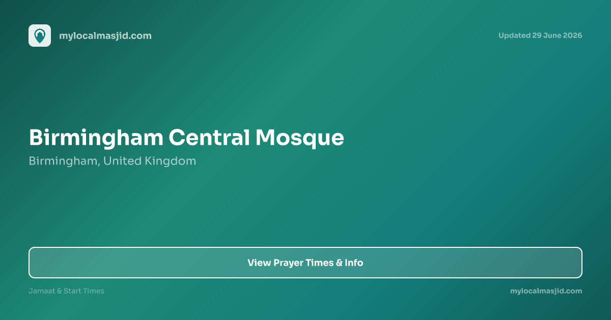 Birmingham Central Mosque — Prayer Times & Jumu'ah in Birmingham ...
